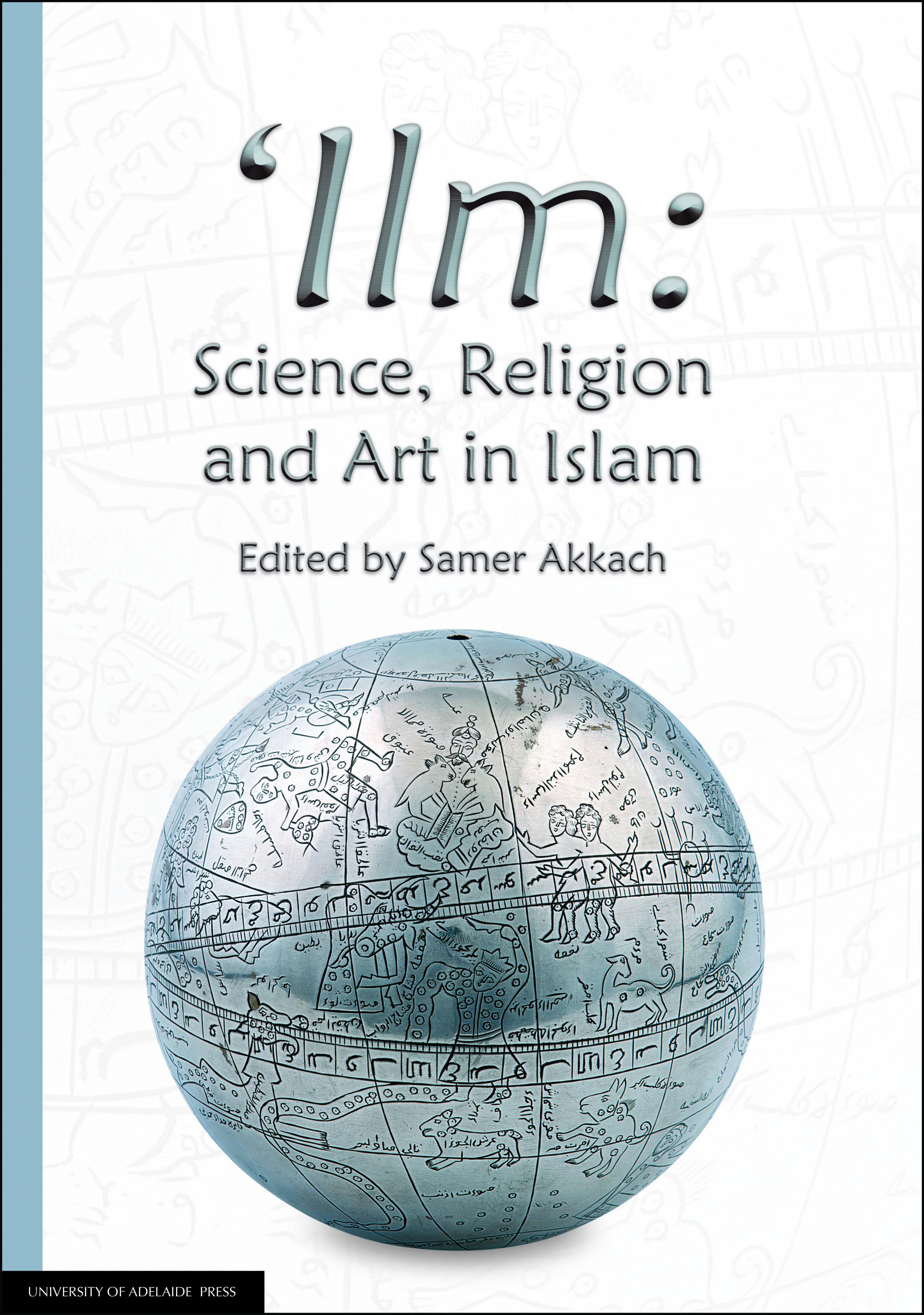 'Ilm: Science, Religion and Art in Islam | University of Adelaide Press ...